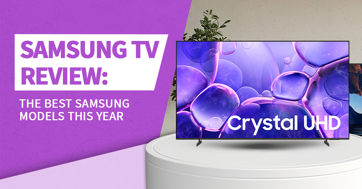 Samsung TV Review: 2025 Models, Features and Buying Guide – Bi-Rite ...